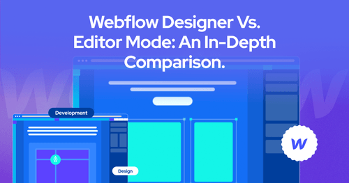 Webflow Designer Vs. Editor Mode: An In-Depth Comparison